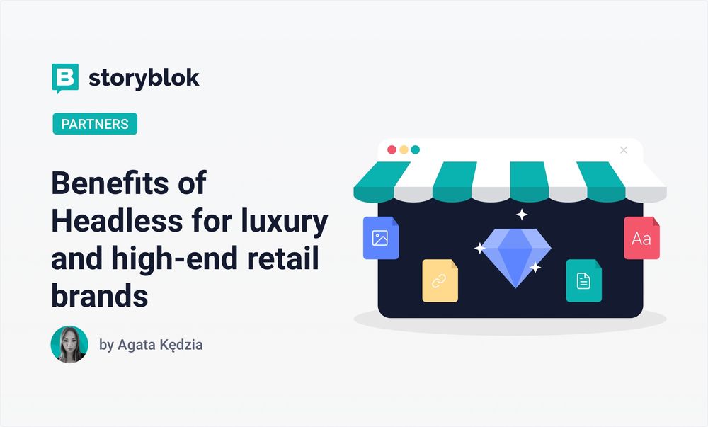Benefits of Headless for luxury and high-end retail brands | Storyblok