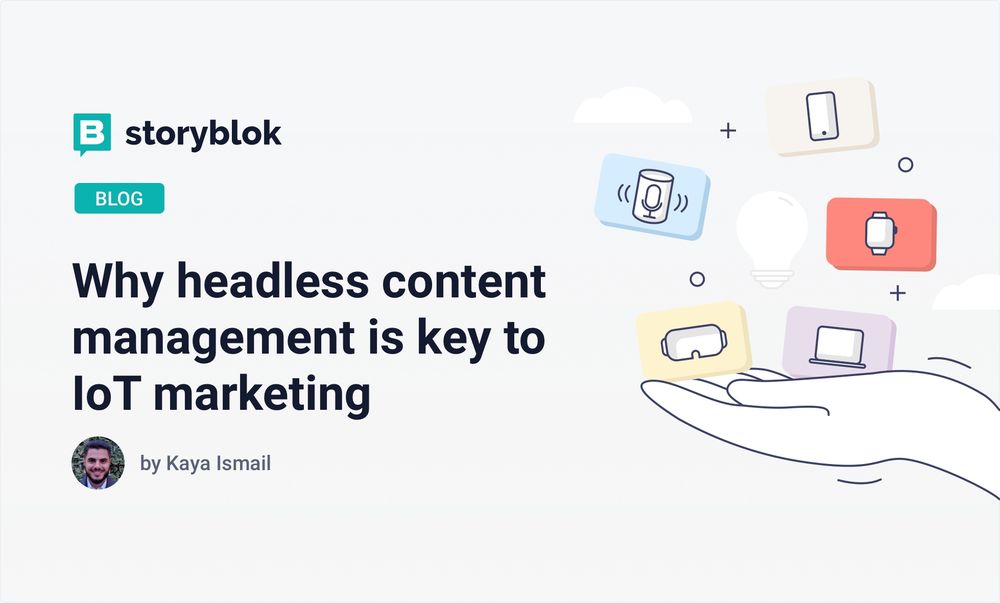 Why headless content management is key to IoT marketing | Storyblok