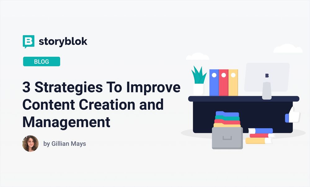 3 Strategies To Improve Content Creation and Management | Storyblok