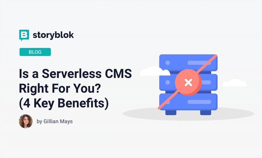 Is a Serverless CMS the Right Choice? 4 Main Benefits | Storyblok