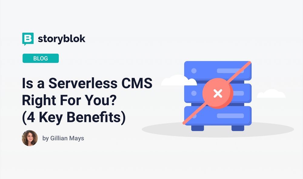 Is a Serverless CMS the Right Choice? 4 Main Benefits | Storyblok