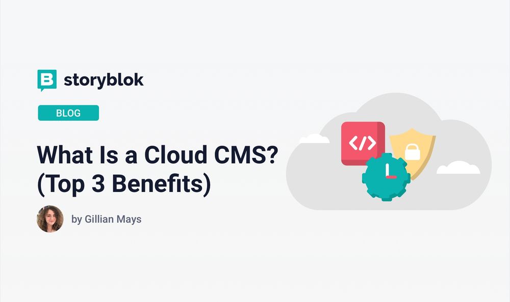 What Is a Cloud CMS? (Top 3 Benefits) | Storyblok