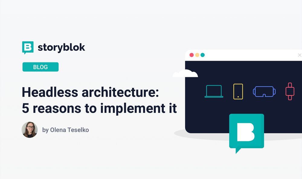 Headless architecture: 5 reasons to implement it | Storyblok