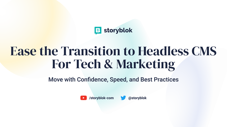 Ease the Transition to Headless CMS For Tech & Marketing | Storyblok