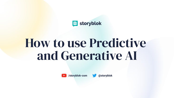 How to use Predictive and Generative AI | Storyblok